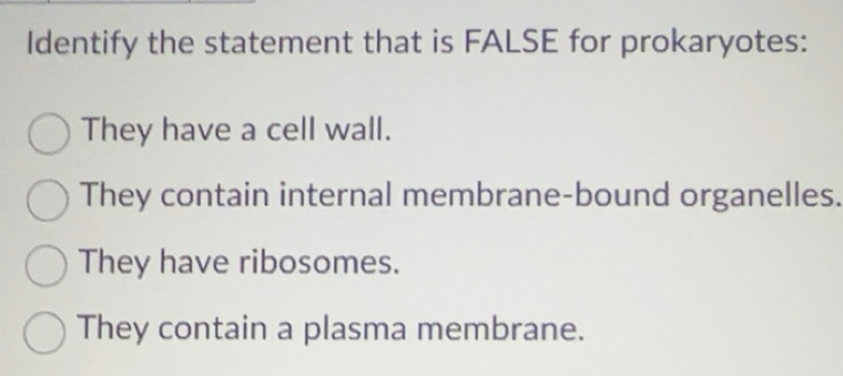Solved: Identify the statement that is FALSE for prokaryotes: They have ...