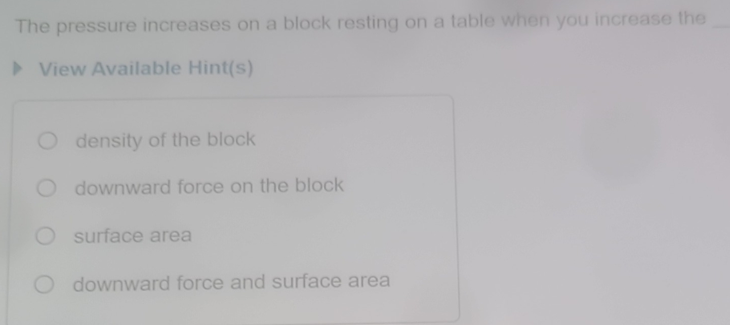 Solved: The pressure increases on a block resting on a table when you ...