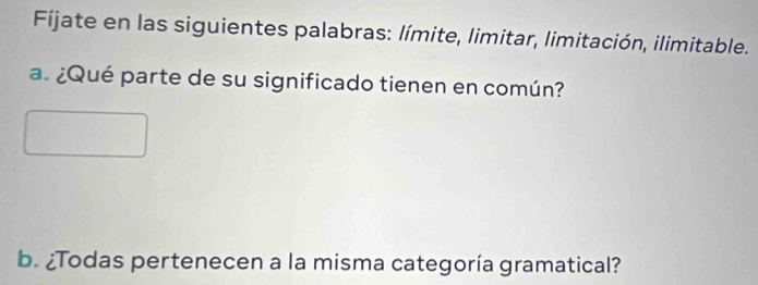 Solved: Fíjate en las siguientes palabras: límite, limitar, limitación ...
