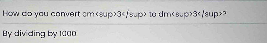 Solved: How do you convert cm3 to dm3? By dividing by 1000 [Math]