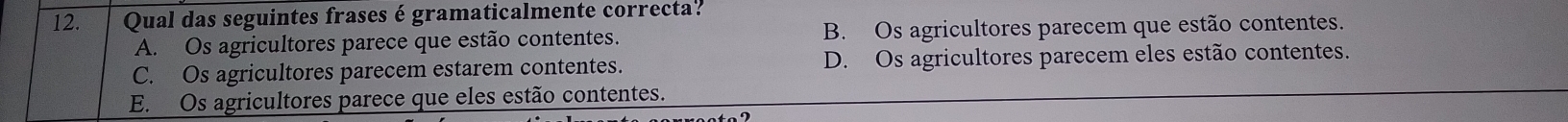 Solved: Qual das seguintes frases é gramaticalmente correcta: A. Os ...