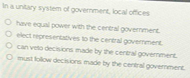 Solved: In a unitary system of government, local offices have equal ...