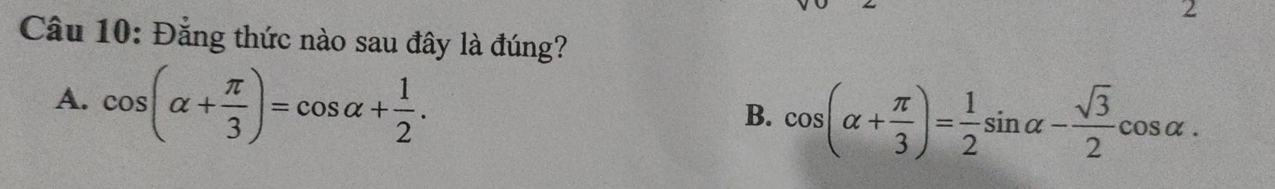 Giải quyết:Đẳng thức nào sau đây là đúng? A. cos (alpha + π /3 )=cos ...