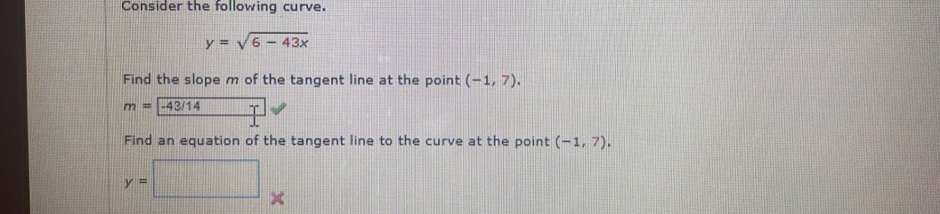 Solved: Consider the following curve. y=sqrt(6-43x) Find the slope m of the tangent line at the ...