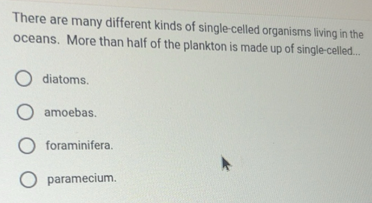 Solved: There are many different kinds of single-celled organisms ...
