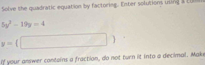 Solved: Solve the quadratic equation by factoring. Enter solutions ...