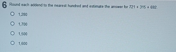 Solved: Round each addend to the nearest hundred and estimate the answer for 721+315+692. 1,280 ...