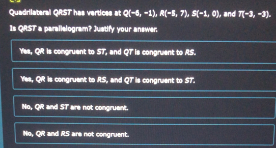 Solved: Quadrilateral QRST has vertices at Q(-6,-1), R(-5,7), S(-1,0 ...