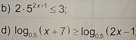 Giải quyết:2· 5^(2x+1)≤ 3; d) log _0.5(x+7)≥ log _0.5(2x-1