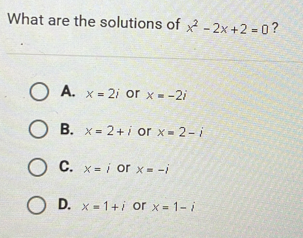 Resuelto:What are the solutions of x^2-2x+2=0 ? A. x=2i or x=-2i B. x=2 ...