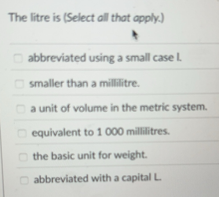 Solved: The litre is (Select all that apply.) abbreviated using a small ...