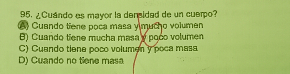 Resuelto:¿Cuándo es mayor la densidad de un cuerpo? (A) Cuando tiene ...