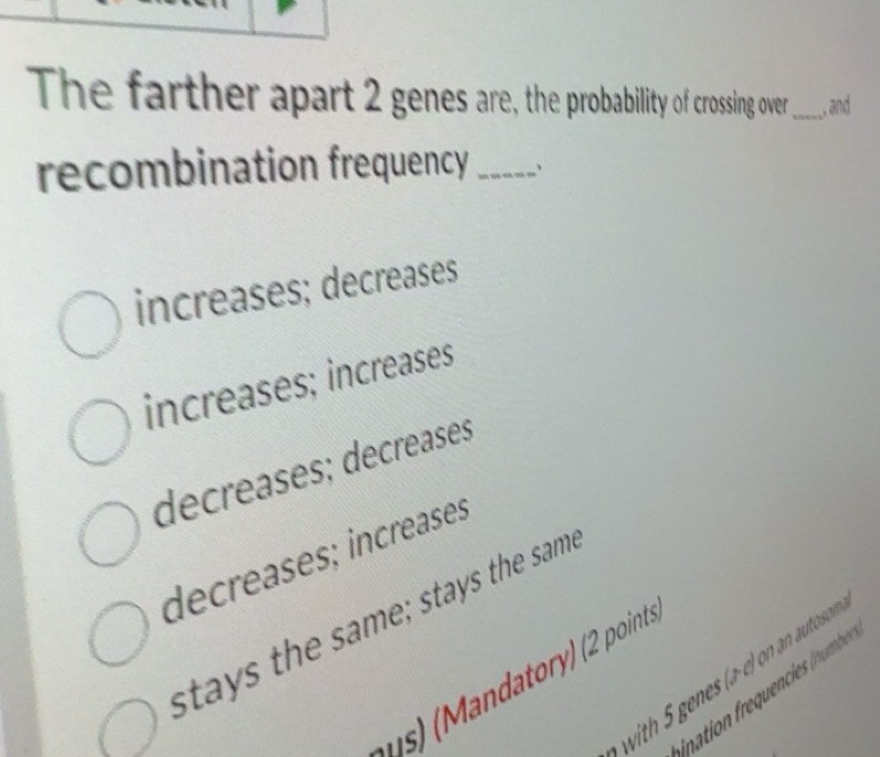 Solved: The farther apart 2 genes are, the probability of crossing over ...