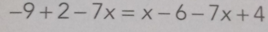 Risolto:-9+2-7x=x-6-7x+4
