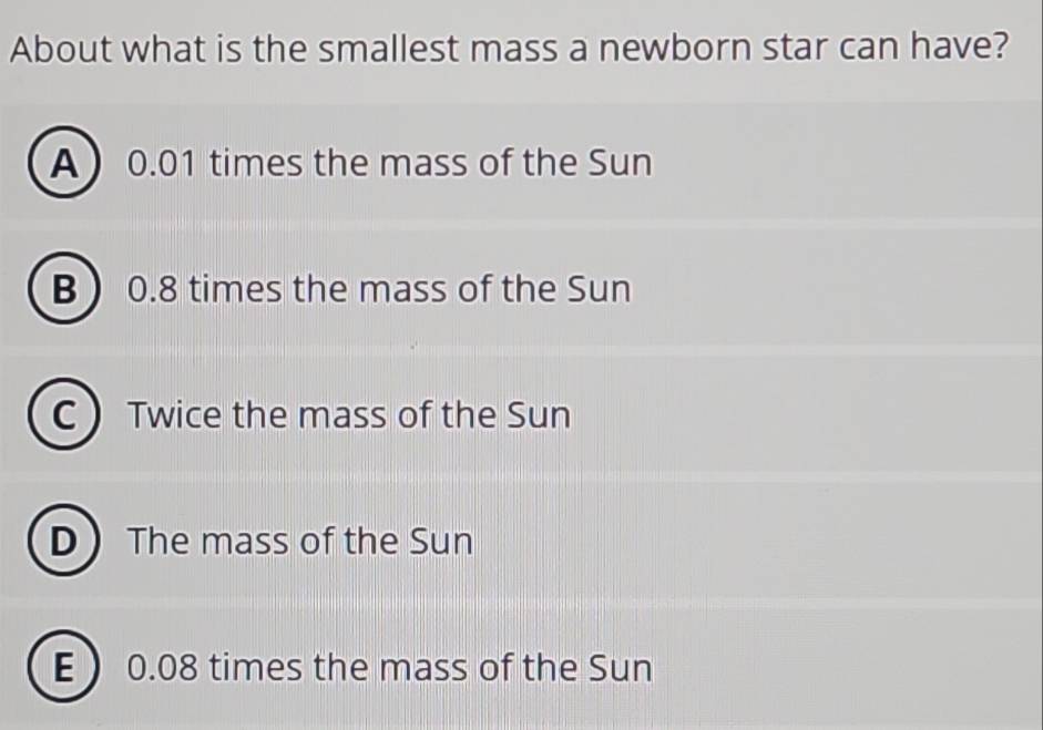 Solved: About what is the smallest mass a newborn star can have? A 0.01 ...