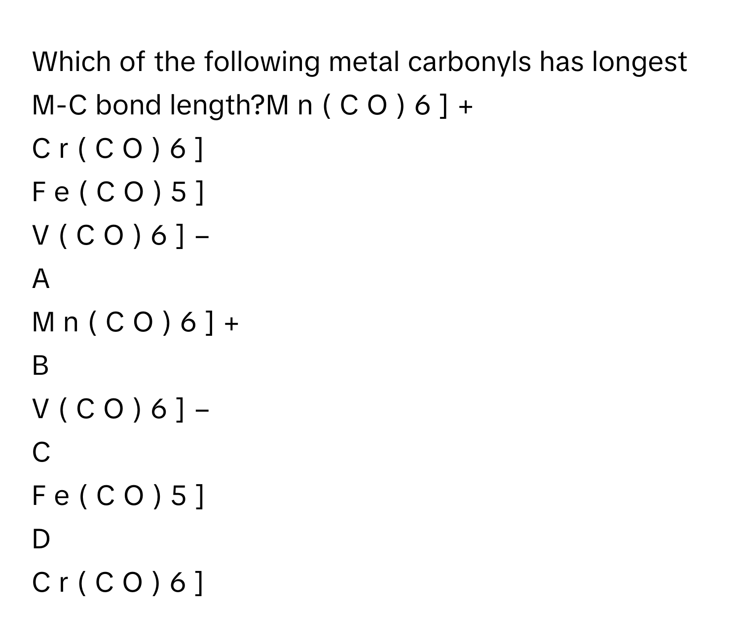 Solved: Which of the following metal carbonyls has longest M-C bond ...