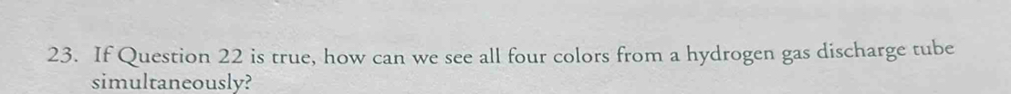 Solved: If Question 22 is true, how can we see all four colors from a ...