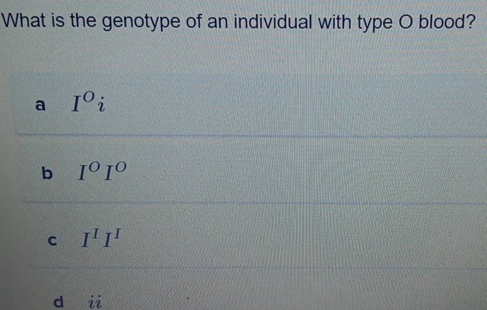 Solved: What is the genotype of an individual with type O blood? a I^Oi ...