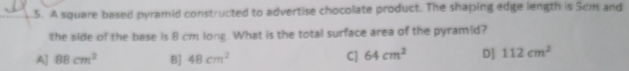 Solved: .5. A square based pyramid constructed to advertise chocolate ...