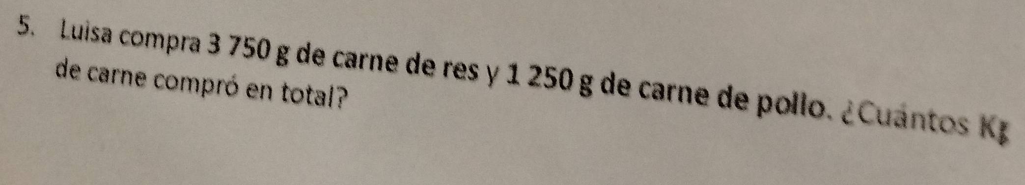 Resuelto:Luisa compra 3 750 g de carne de res y 1 250 g de carne de ...