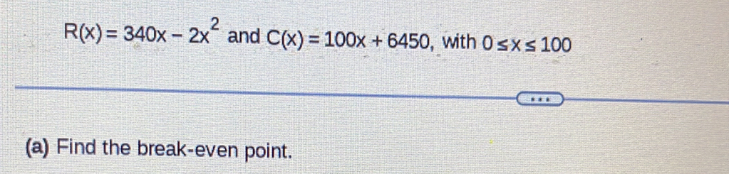 Solved: R(x)=340x-2x^2 and C(x)=100x+6450 , with 0≤ x≤ 100 (a) Find the ...