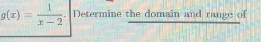 Solved: g(x)= 1/x-2 . . Determine the domain and range of [Math]