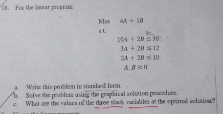 Solved: For the linear program Max 4A+1B s.L 10A+2B≤ 30 3A+2B≤ 12 2A+2B ...