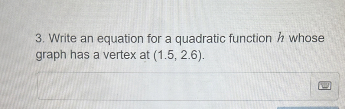 Solved: Write an equation for a quadratic function h whose graph has a ...
