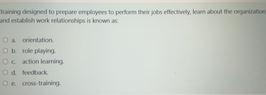 Solved: Training designed to prepare employees to perform their jobs ...