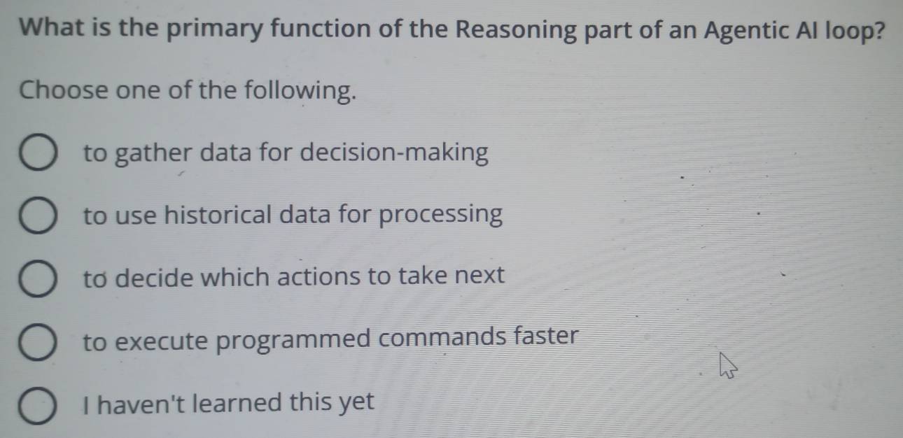 Risolto:What is the primary function of the Reasoning part of an Agentic AI loop? Choose one of th