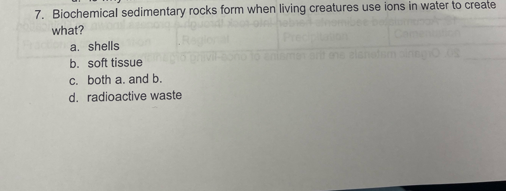 Solved: Biochemical sedimentary rocks form when living creatures use ...