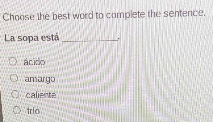 Solved: Choose the best word to complete the sentence. La sopa está ...