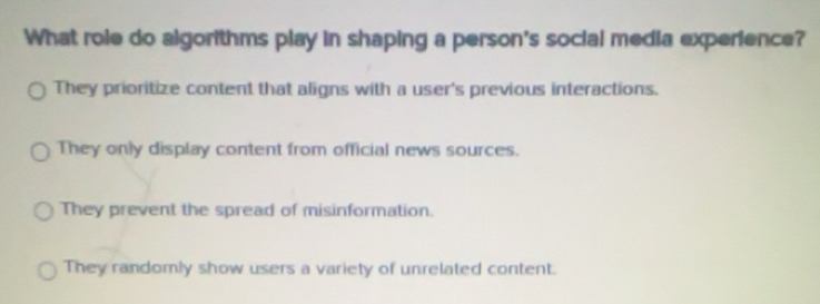 Solved: What role do algorithms play in shaping a person's social media ...