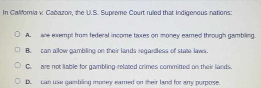 Solved: In California v. Cabazon, the U.S. Supreme Court ruled that ...