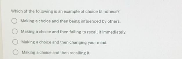 Solved: Which of the following is an example of choice blindness ...