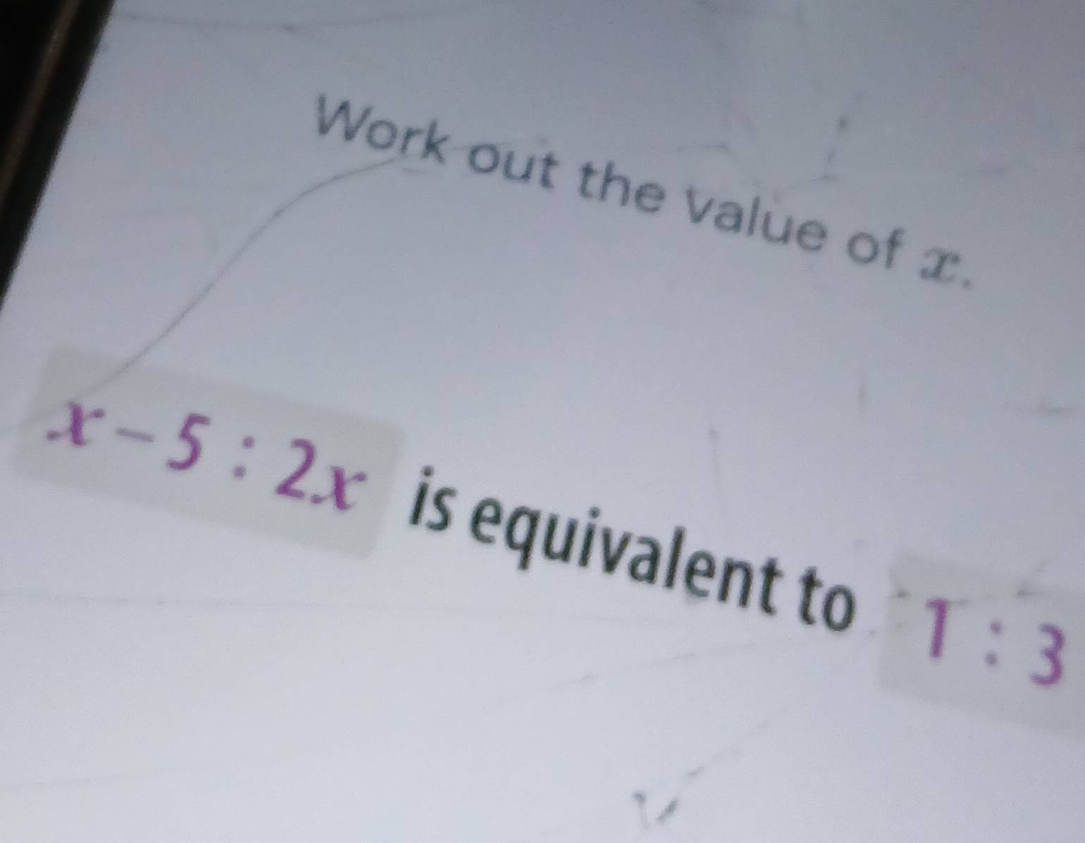 Solved: Work out the value of x x-5:2x is equivalent to T:3 [Math]