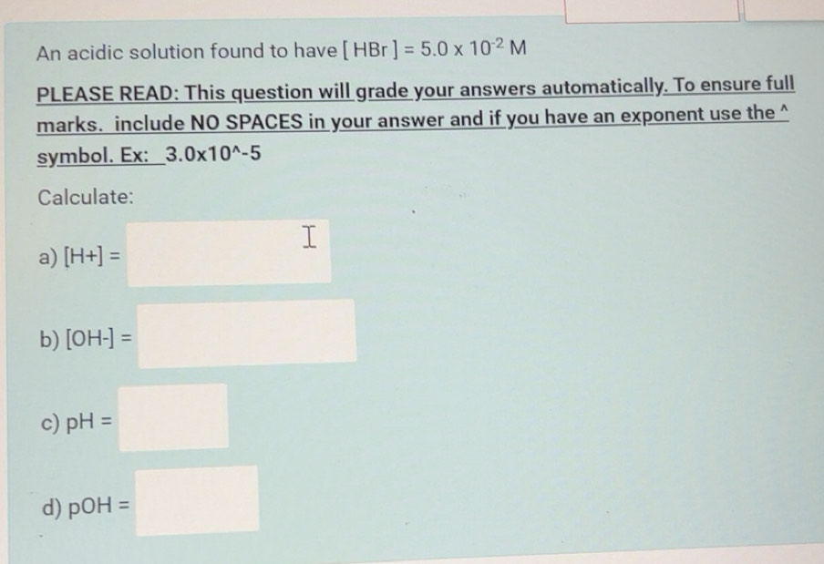 Solved: An acidic solution found to have HE Br ]=5.0* 10^(-2)M PLEASE ...