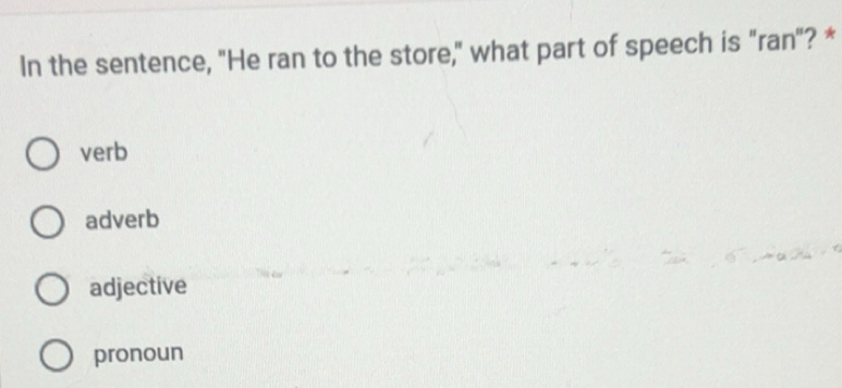 Solved: In the sentence, "He ran to the store," what part of speech is ...