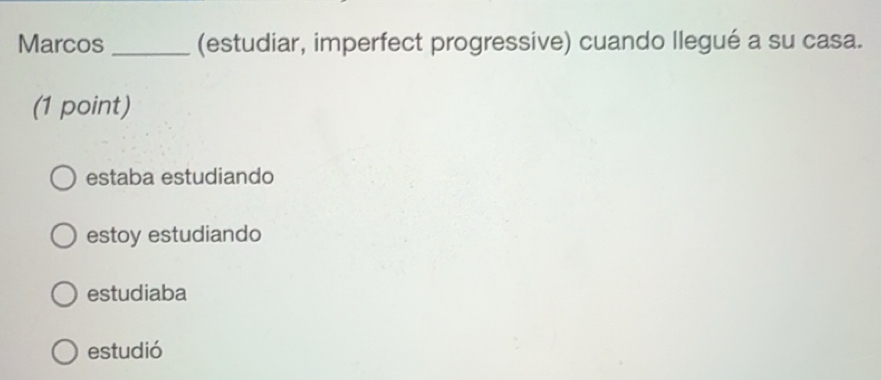 Gelöst:Marcos _(estudiar, imperfect progressive) cuando llegué a su ...