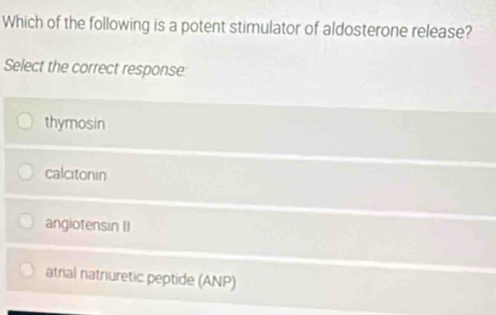 Solved: Which of the following is a potent stimulator of aldosterone ...