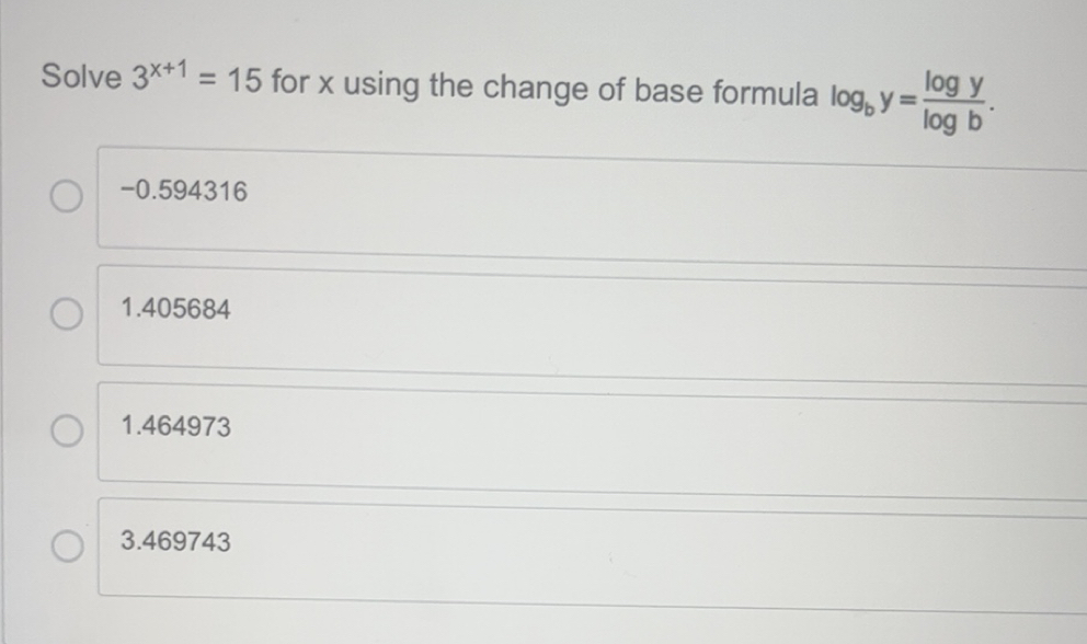 Solved: Solve 3^(x+1)=15 for x using the change of base formula log _by ...