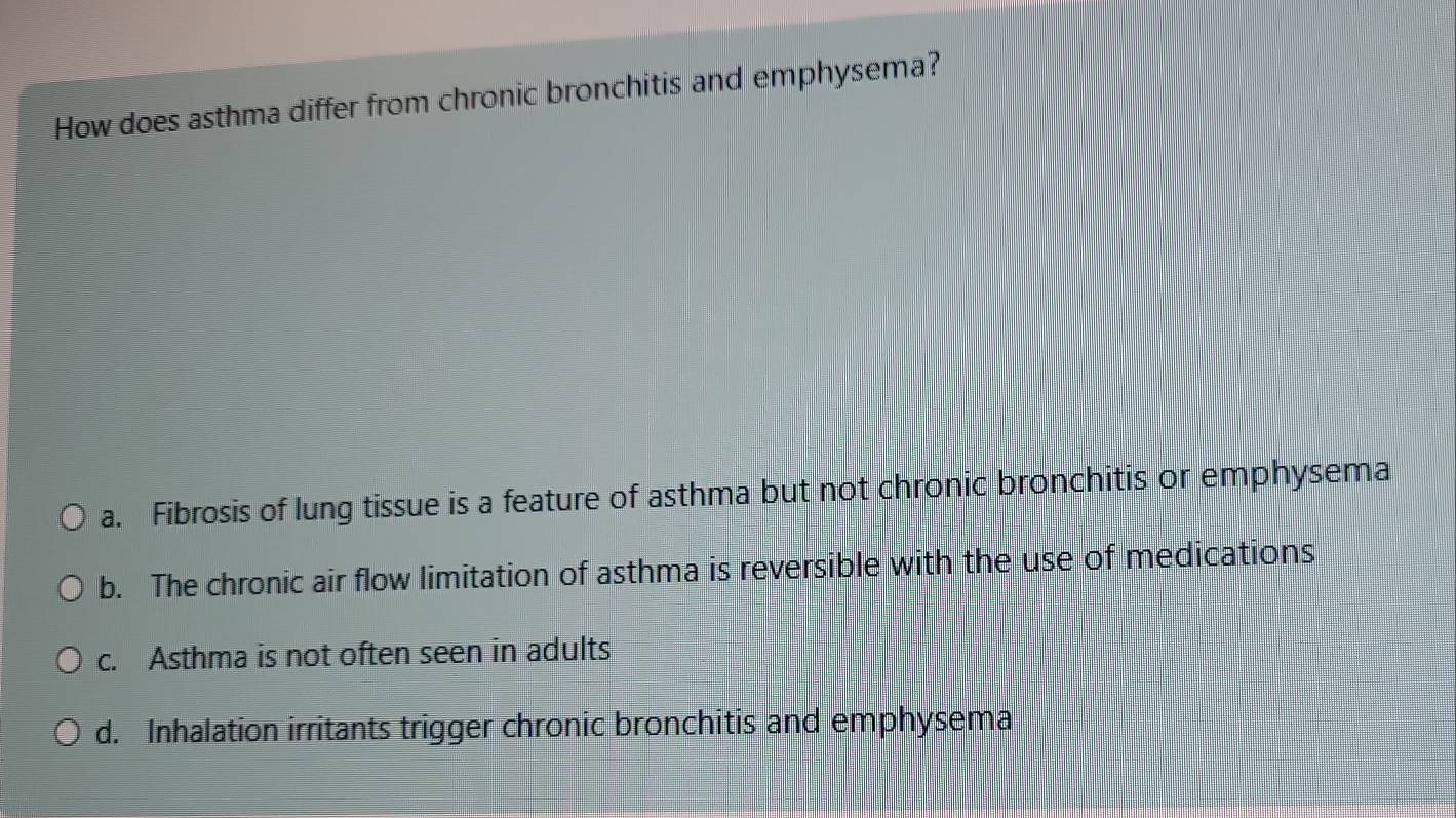 Solved: How does asthma differ from chronic bronchitis and emphysema? a ...