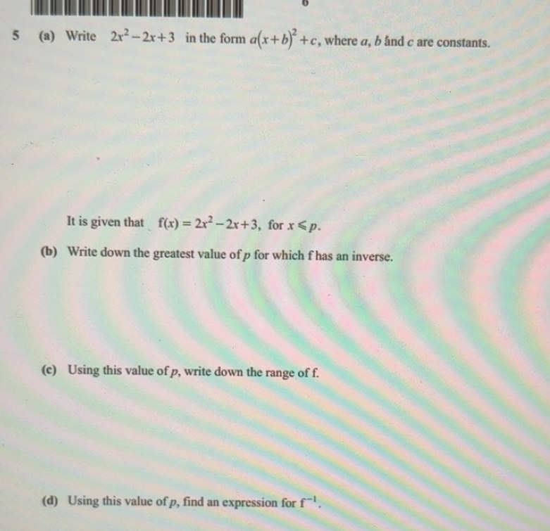 Solved: 5 (a) Write 2x^2-2x+3 in the form a(x+b)^2+c , where a, b and c ...