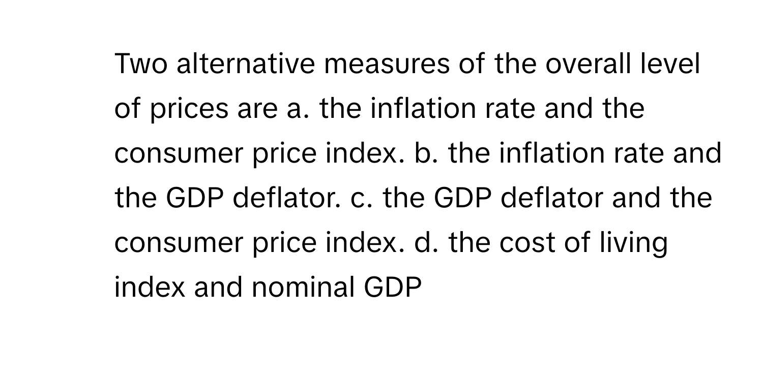 Solved: Two alternative measures of the overall level of prices are a ...