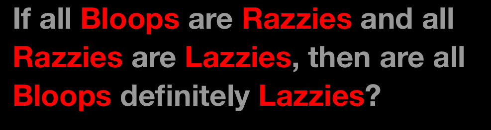 Solved: If all Bloops are Razzies and all Razzies are Lazzies, then are ...