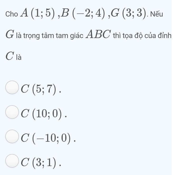Giải quyết:Cho A(1;5), B(-2;4), G(3;3). Nếu G là trọng tâm tam giác ABC thì tọa độ của đỉnh Clà ...