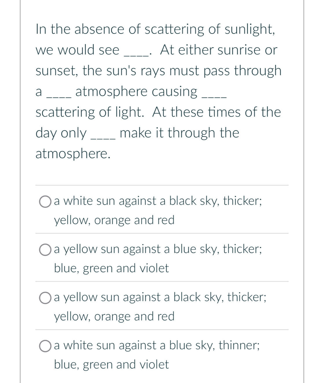 Solved: In the absence of scattering of sunlight, we would see _. At ...