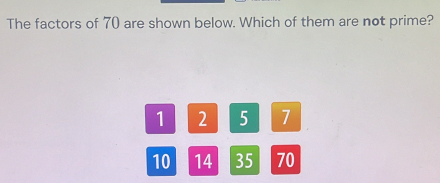 Solved: The factors of 70 are shown below. Which of them are not prime ...