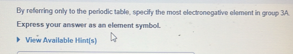 Solved: By referring only to the periodic table, specify the most ...