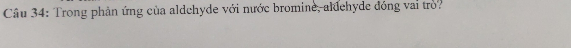 Giải quyết:Trong phản ứng của aldehyde với nước bromine, aldehyde đóng ...